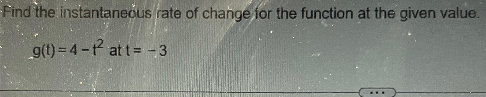 Solved Find the instantaneous rate of change for the | Chegg.com
