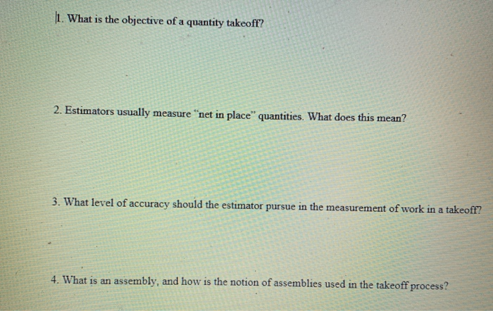 Solved 1. What is the objective of a quantity takeoff? 2. | Chegg.com