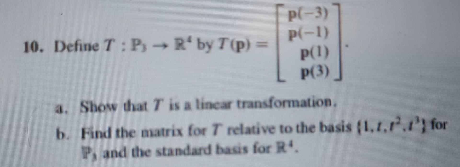 Solved 10. Define T:P3→R4 by T(p)=⎣⎡p(−3)p(−1)p(1)p(3)⎦⎤. a. | Chegg.com