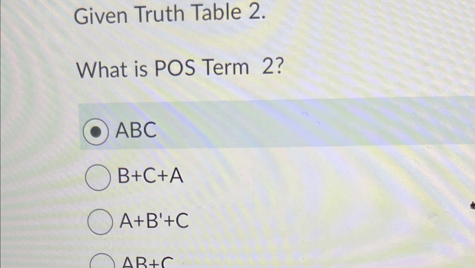 Solved Given Truth Table 2.What is POS Term 2?ABCB+C+AA+B'+C | Chegg.com