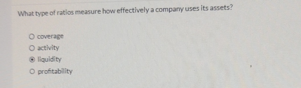 Solved What type of ratios measure how effectively a company | Chegg.com