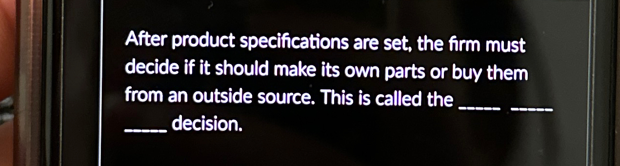 Solved After product specifications are set, the firm must | Chegg.com