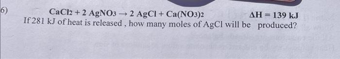 Solved CaCl2+2AgNO3→2AgCl+Ca(NO3)2ΔH=139 kJ If 281 kJ of | Chegg.com