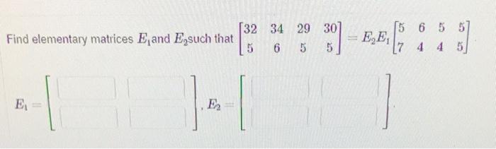 Solved Find elementary matrices E1 and E2 such that | Chegg.com