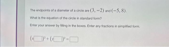 Solved The endpoints of a diameter of a circle are (3,−2) | Chegg.com