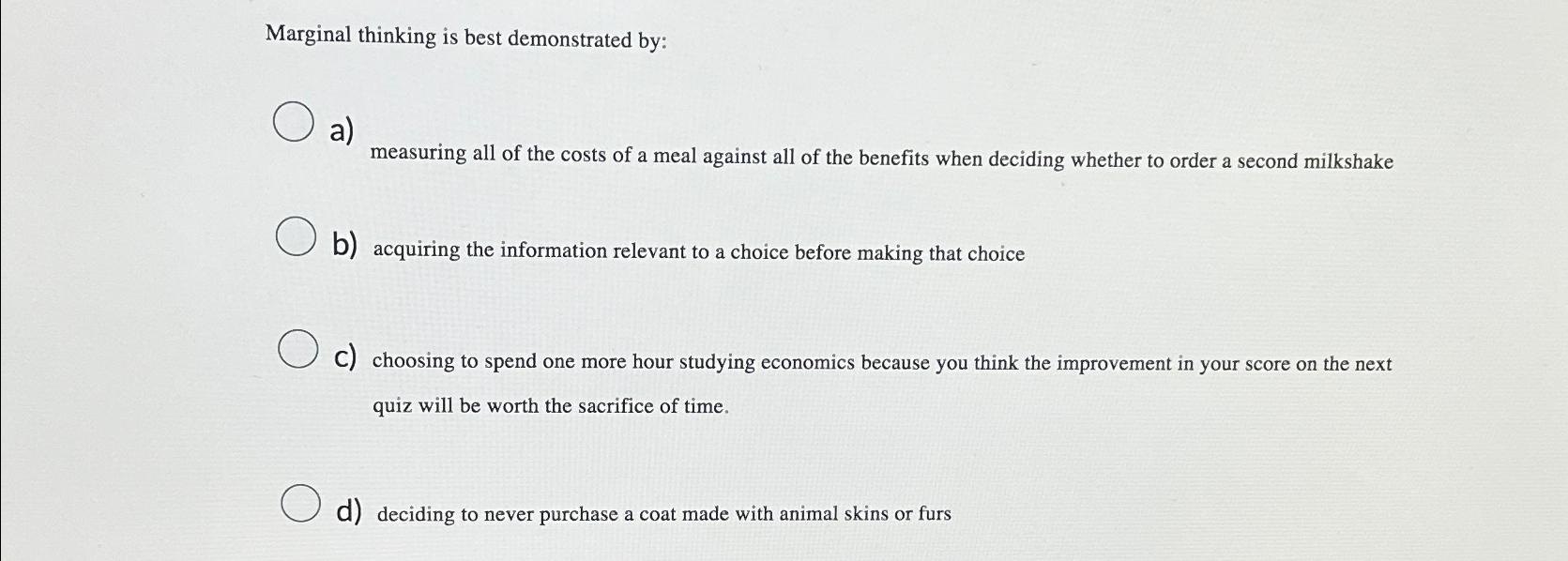 Solved Marginal thinking is best demonstrated by:a) | Chegg.com