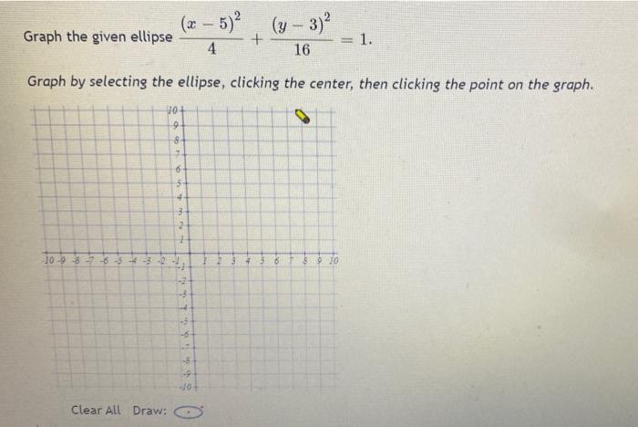 Solved Graph the given ellipse 4(x−5)2+16(y−3)2=1 Graph by | Chegg.com