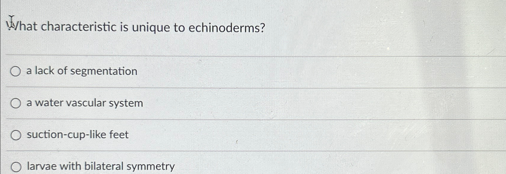 Solved Wyat characteristic is unique to echinoderms?a lack | Chegg.com