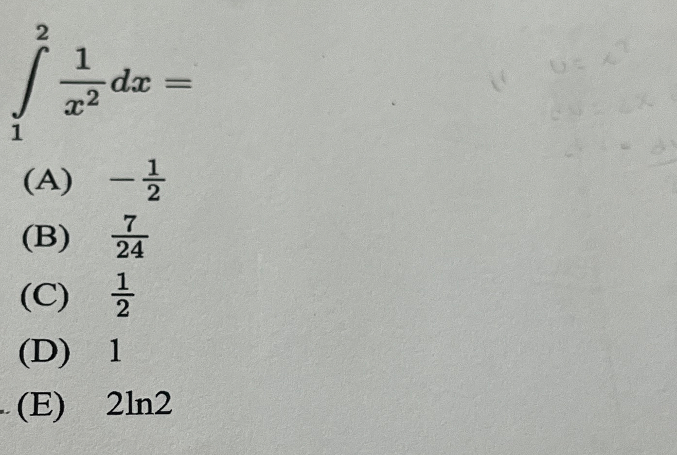 Solved ∫121x2dx=(A) -12(B) 724(C) 12(D) 1(E) 2ln2 | Chegg.com