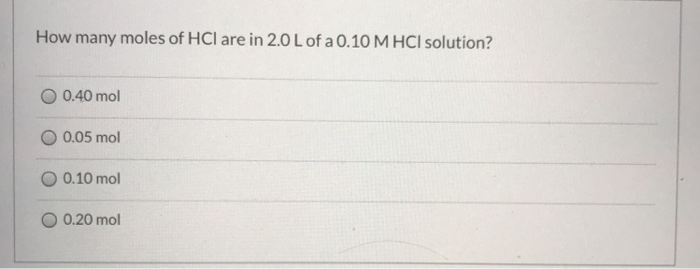 Solved How many moles of HCl are in 2.0 L of a 0.10 M HCl | Chegg.com