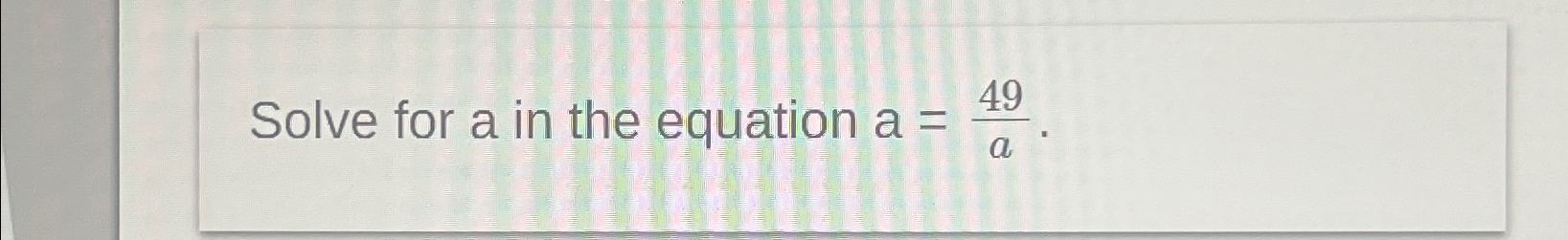 Solved Solve for a ﻿in the equation a=49a. | Chegg.com