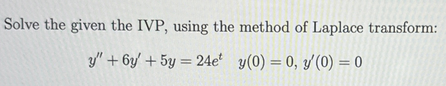 Solved Solve the given the IVP, using the method of Laplace | Chegg.com