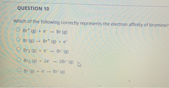 Solved O Br2 (g) + 2e - 2Br (8) QUESTION 10 Which of the | Chegg.com