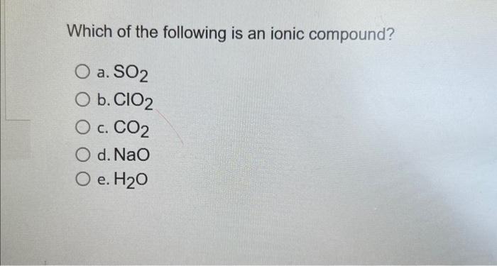 Solved Which of the following is an ionic compound? a. SO2 | Chegg.com