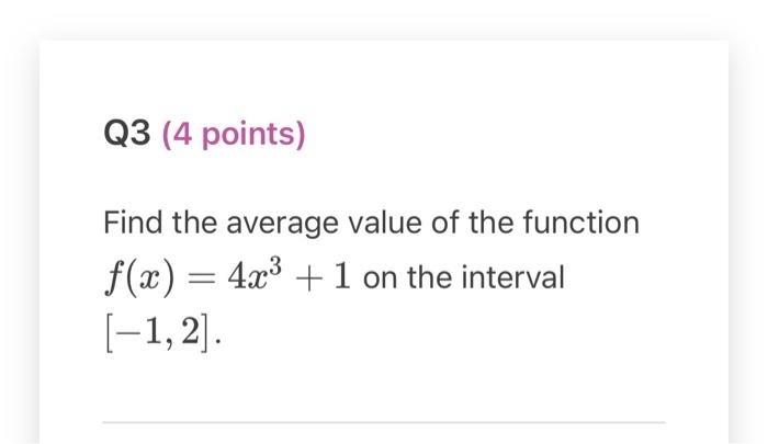 Solved Find the average value of the function f(x)=4x3+1 on | Chegg.com