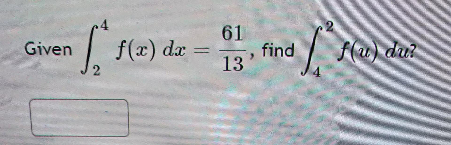 Solved Given ∫24f(x)dx=6113, ﻿find ∫42f(u)du? | Chegg.com