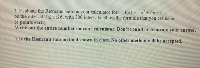 Solved 4. Evaluate the Riemann sum on your calculator for: | Chegg.com