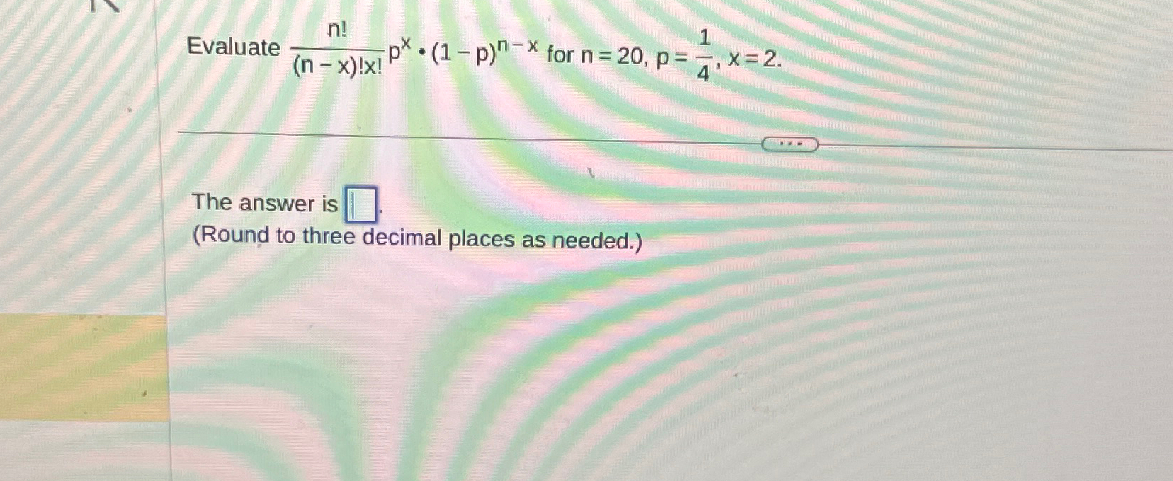Solved Evaluate n!(n-x)!x!px*(1-p)n-x ﻿for n=20,p=14,x=2The | Chegg.com