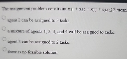 Solved The assignment problem constraint x31+x32+x33+x34≤2 | Chegg.com