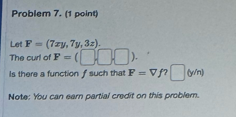 Solved Problem 7. (1 ﻿point)Lot F=(7xy,7y,3z).The curl of | Chegg.com