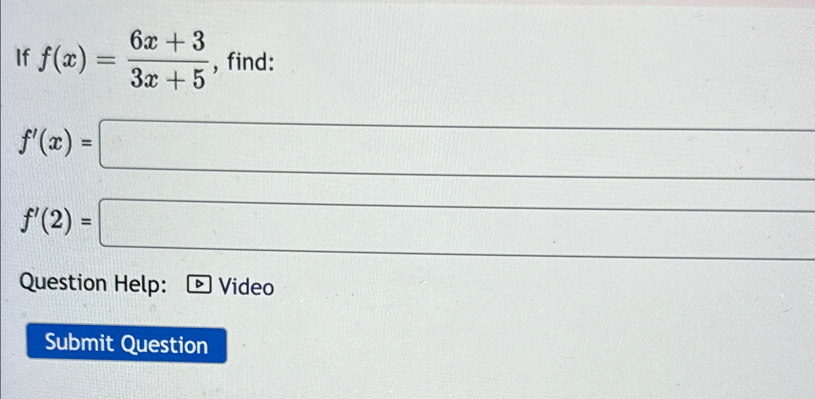 Solved If f(x)=6x+33x+5, ﻿find:f'(x)=f'(2)=Question | Chegg.com