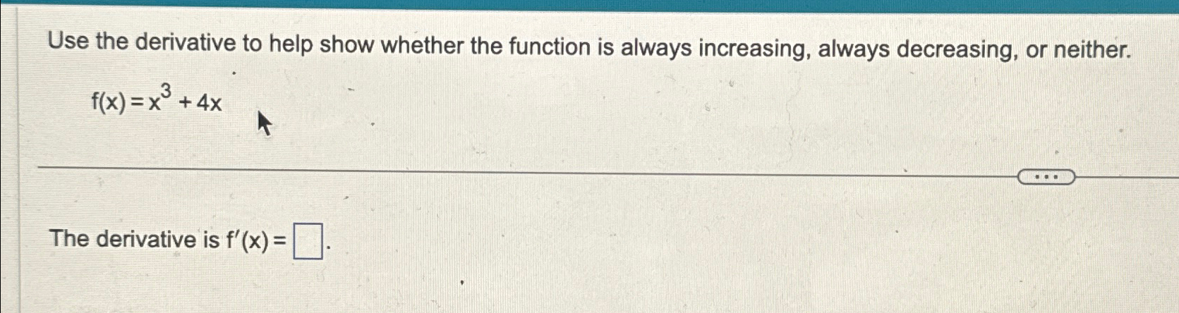 Solved Use the derivative to help show whether the function | Chegg.com