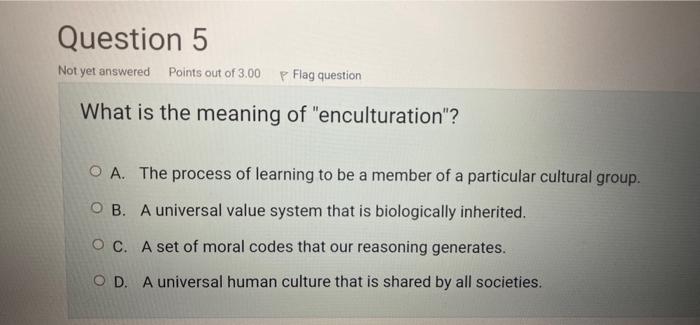 What is the meaning of "enculturation"? A. The | Chegg.com