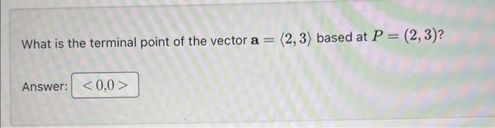 Solved What is the terminal point of the vector a= 2,3 | Chegg.com