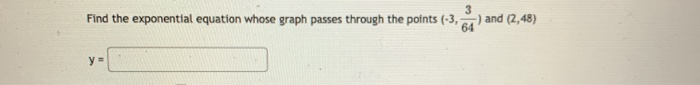 Solved 3 Find the exponential equation whose graph passes | Chegg.com