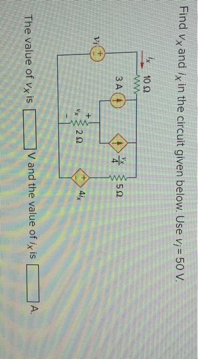 Solved Find vx and ix in the circuit given below. Use v;= 50 | Chegg.com