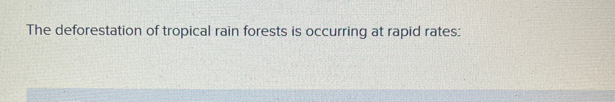 Solved The deforestation of tropical rain forests is | Chegg.com