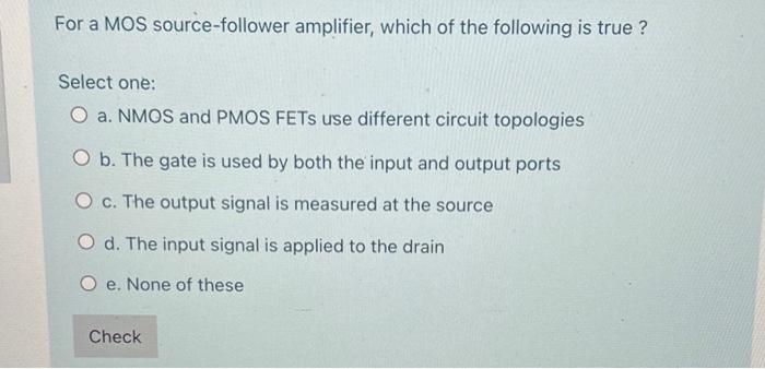 Solved For a MOS source-follower amplifier, which of the | Chegg.com