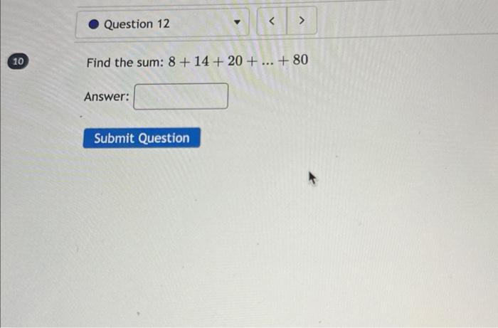 Solved Find the sum: 8+14+20+…+80 Answer: | Chegg.com