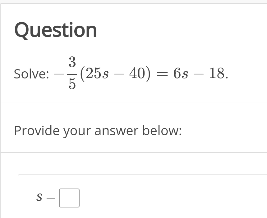 Solved QuestionSolve: -35(25s-40)=6s-18.Provide your answer | Chegg.com