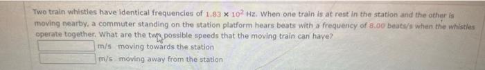 Solved Two train whistles have identical frequencies of | Chegg.com