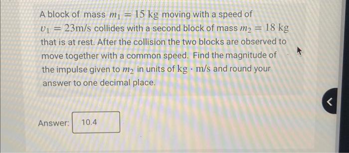 Solved A block of mass m1=15 kg moving with a speed of v1=23 | Chegg.com