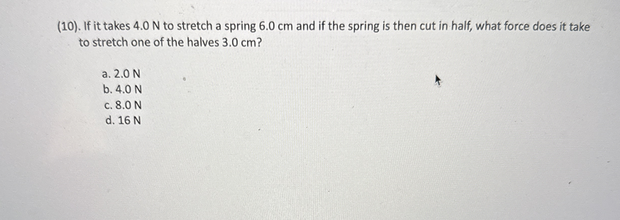 Solved (10). ﻿If it takes 4.0 ﻿N to stretch a spring 6.0 ﻿cm | Chegg.com