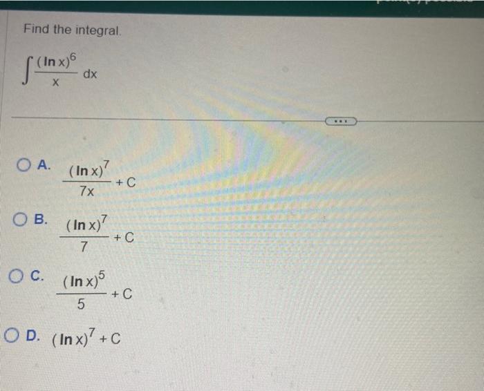 Solved Find the integral. ∫x(lnx)6dx A. 7x(lnx)7+C B. | Chegg.com