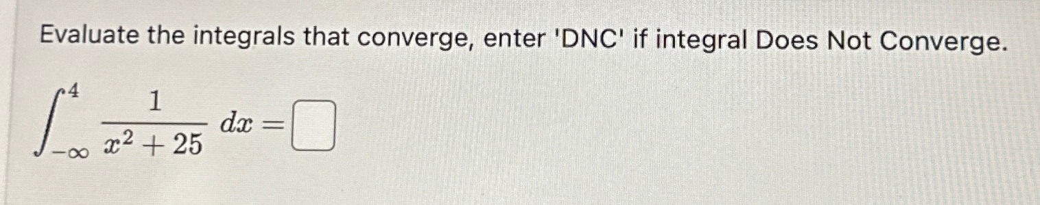Solved Evaluate the integrals that converge, enter 'DNC' ﻿if | Chegg.com