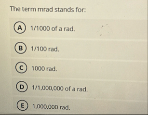 Solved The term mrad stands for:11000 ﻿of a rad.1100rad.1000 | Chegg.com