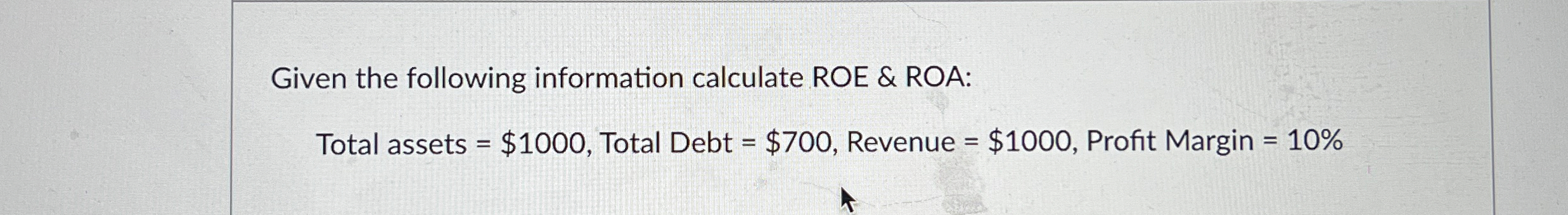 Solved Given the following information calculate ROE & | Chegg.com