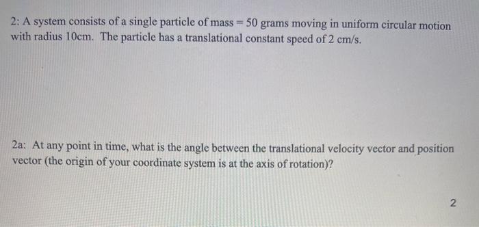 Solved 2: A system consists of a single particle of mass =50 | Chegg.com