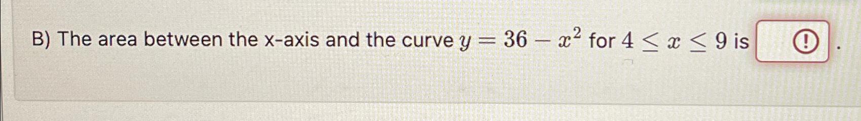 Solved B) ﻿The area between the x-axis and the curve y=36-x2 | Chegg.com