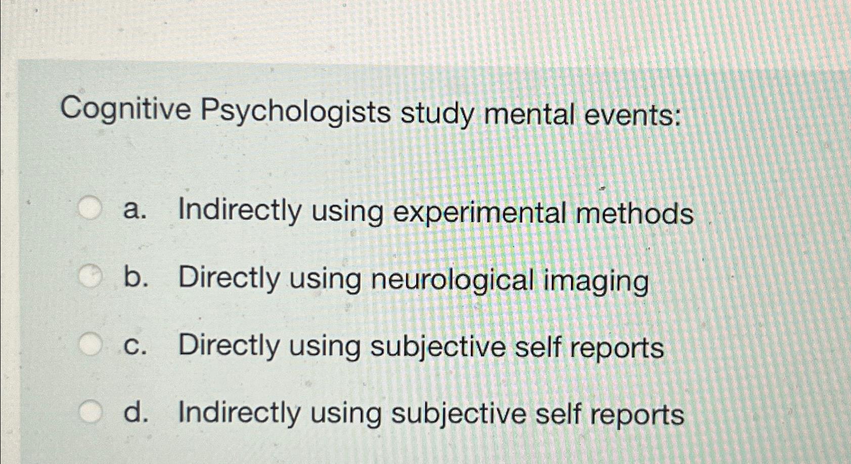Solved Cognitive Psychologists study mental events:a. | Chegg.com