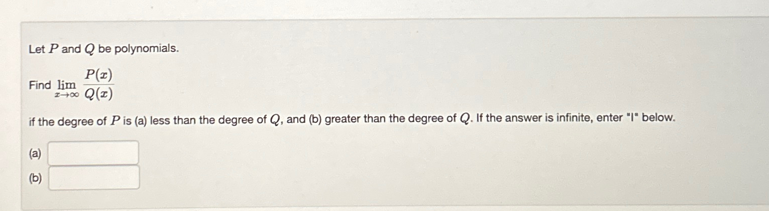 Solved Let P ﻿and Q ﻿be polynomials.Find limx→∞P(x)Q(x)if | Chegg.com