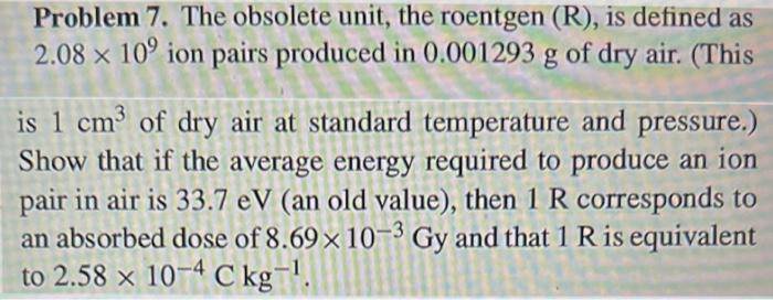 Solved Problem 7. The obsolete unit, the roentgen (R), is | Chegg.com