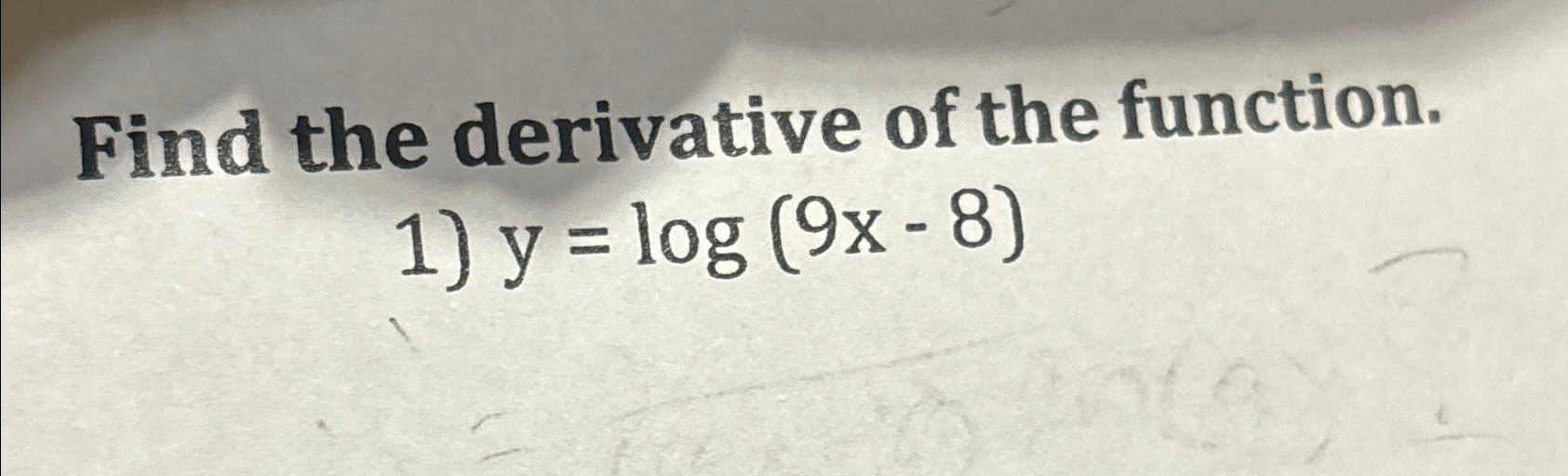 Solved Find the derivative of the function.y=log(9x-8) | Chegg.com