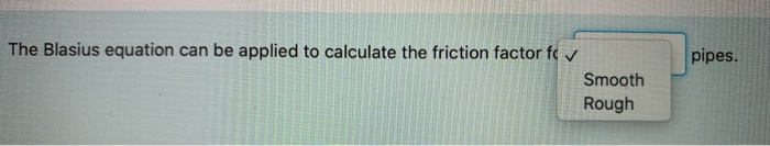 Solved pipes. The Blasius equation can be applied to | Chegg.com