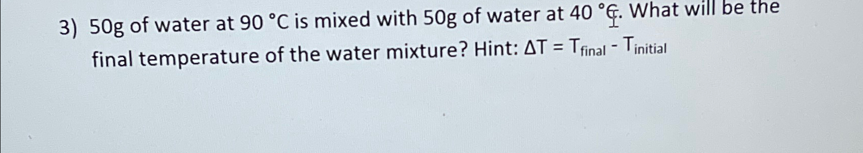 Solved 50g ﻿of water at 90°C ﻿is mixed with 50g ﻿of water at | Chegg.com