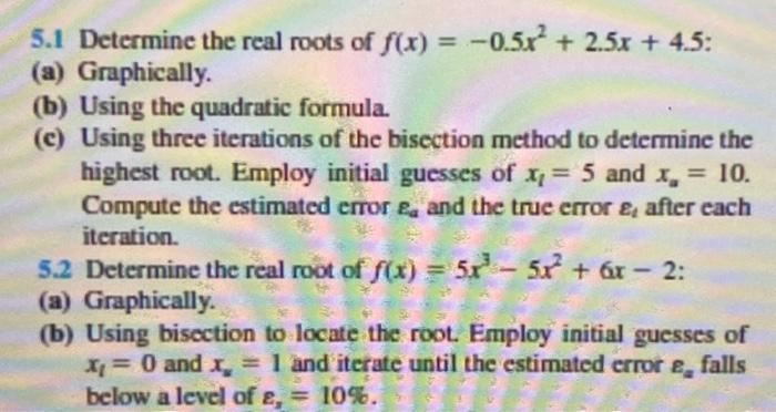 Solved 5.1 Determine the real roots of f(x)=−0.5x2+2.5x+4.5 | Chegg.com